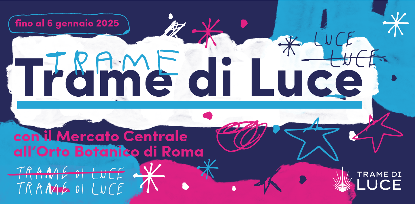 Trame di Luce: con il Mercato Centrale all'orto botanico di Roma ...